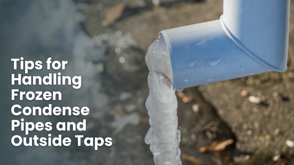 Tips for Handling Frozen Condense Pipes and Outside Taps
